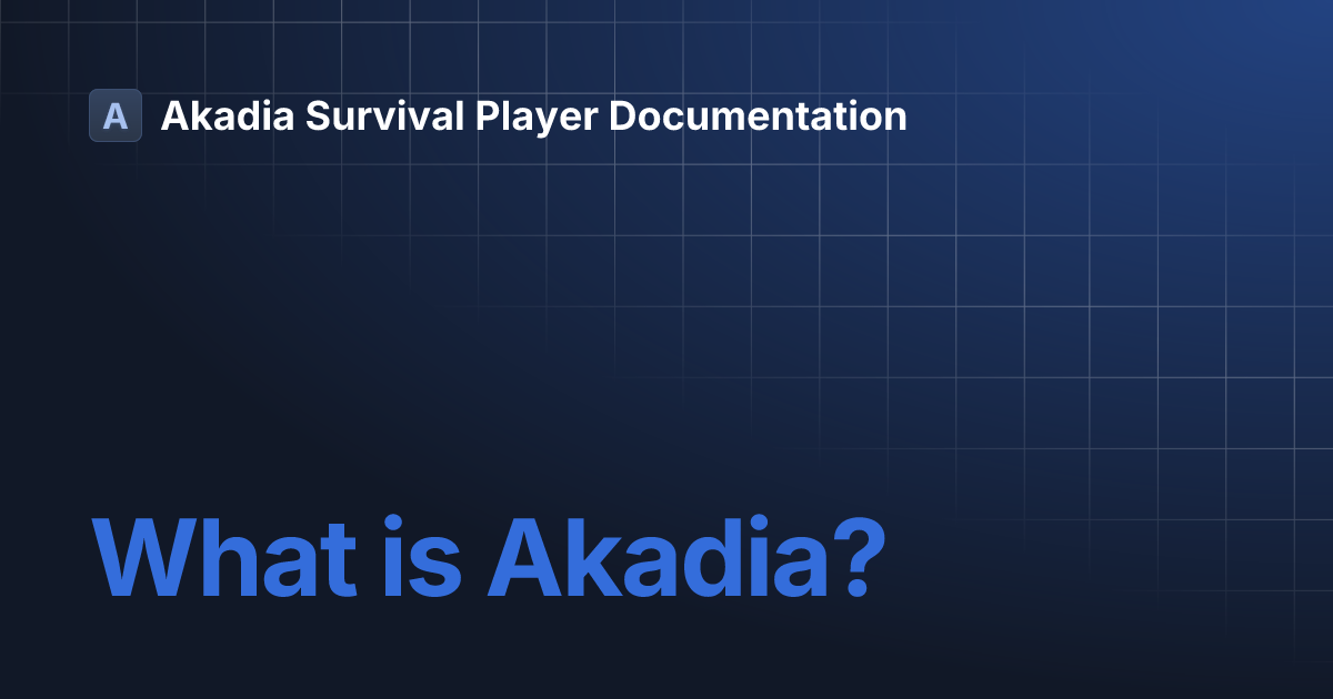 What is Akadia? | Akadia Survival Player Documentation